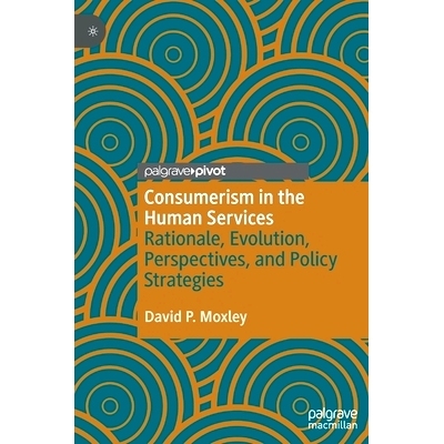 预订 Consumerism in the Human Services: Rationale, Evolution, Perspectives, and Policy Strategies 人类服务中的消费主义：