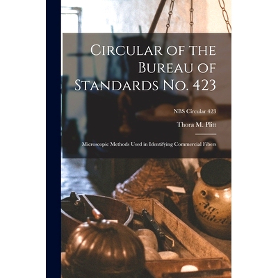 预订 Circular of the Bureau of Standards No. 423: Microscopic Methods Used in Identifying Commercial Fibers; NBS Circula