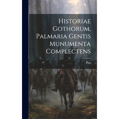 预订 Historiae Gothorum, Palmaria Gentis Munumenta Complectens: 9781019687291
