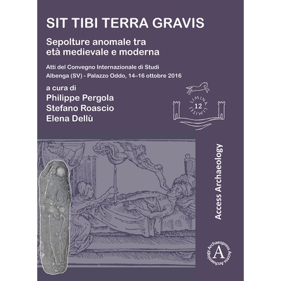 预订 Sit Tibi Terra Gravis: Sepolture Anomale Tra Eta Medievale E Moderna: Atti del Convegno Internazionale Di Studi Alb