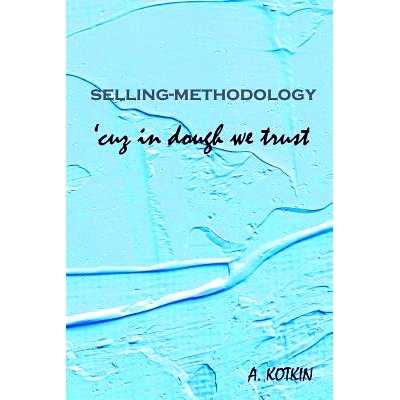 预订 Selling-Methodology ’cuz in Dough We Trust: Sense of Guilt Is the Only Thing That Hinders Seller from Selling Well