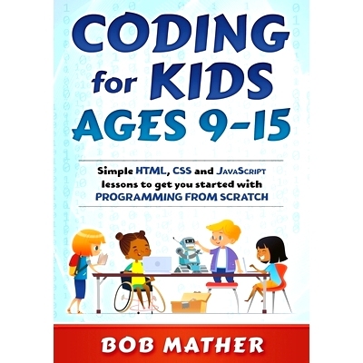 预订 Coding for Kids Ages 9-15: Simple HTML, CSS and JavaScript lessons to get you started with Programming from Scratch