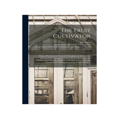 [预订]The Fruit Cultivator: Being a Practical and Accurate Description of All the Most Esteemed Species an 9781014819765