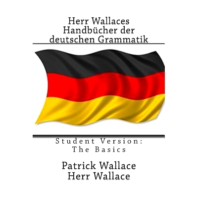 预订 Herr Wallaces Handbucher Der Deutschen Grammatik: Student Version: The Basics: 9781514272954