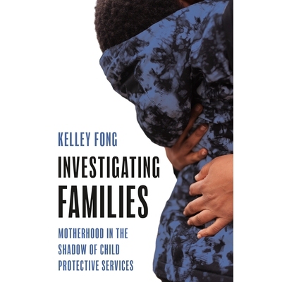 预订 Investigating Families: Motherhood in the Shadow of Child Protective Services 调查家庭：儿童保护服务阴影下的母亲身