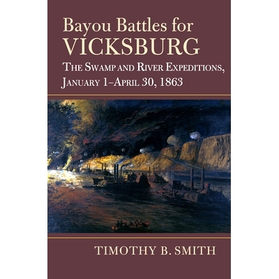 预订 Bayou Battles for Vicksburg: The Swamp and River Expeditions, January 1-April 30, 1863 维克斯堡河口战役：沼泽和河流