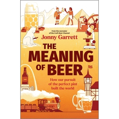 预订 The Meaning of Beer: How Our Pursuit of the Perfect Pint Built the World 9781335230836