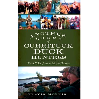 预订 Another Breed of Currituck Duck Hunters: Fresh Tales from a Native Gunner: 9781540232243