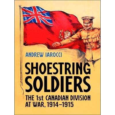 预订 Shoestring Soldiers: The 1st Canadian Division at War, 1914-1915 小规模士兵：战争中的加拿大*师，1914-1915: 97814875