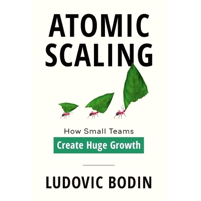 预订 Atomic Scaling: How Small Teams Create Huge Growth: 9781544545004