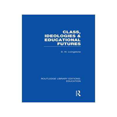 预订 Class, Ideologies and Educational Futures