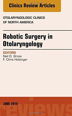 【预订】Robotic Surgery in Otolaryngology (TORS), An Issue of Otolaryngologic Clinics of North America