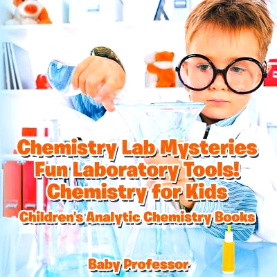 预订 Chemistry Lab Mysteries, Fun Laboratory Tools! Chemistry for Kids - Children’s Analytic Chemistry Books: 978168326