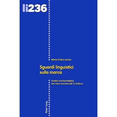 预订 Sguardi Linguistici Sulla Marca: Analisi Morfosintattica Dei Nomi Commerciali in Italiano: Analisi Morfosintattica