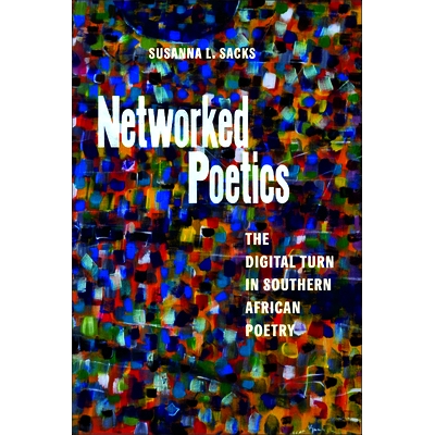 预订 Networked Poetics: The Digital Turn in Southern African Poetry 网络诗学：南部非洲诗歌的数字化转型: 9781625347688