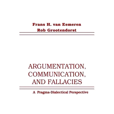 预订 Argumentation, Communication, and Fallacies: A Pragma-dialectical Perspective 论证，传播和谬论：语用论辩观点: 97811