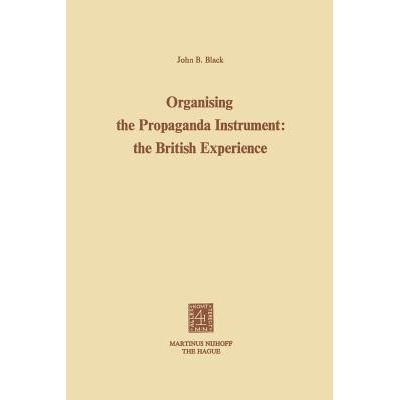 预订 Organising the Propaganda Instrument: The British Experience: 9789024716944