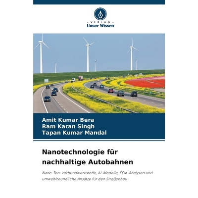 预订 Nanotechnologie für nachhaltige Autobahnen: Nano-Ton-Verbundwerkstoffe, AI-Modelle, FEM-Analysen und umweltfreundl