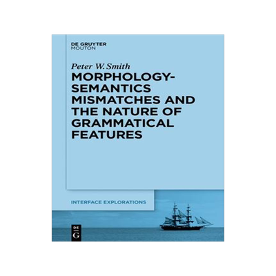 [预订]Morphology-Semantics Mismatches and the Nature of Grammatical Features 9781501517198