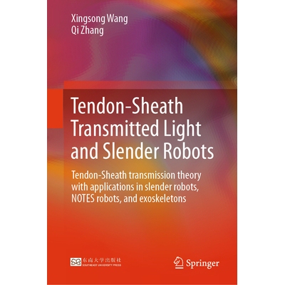 预订 Tendon-Sheath Transmitted Light and Slender Robots: Tendon-Sheath Transmission Theory with Applications in Slender