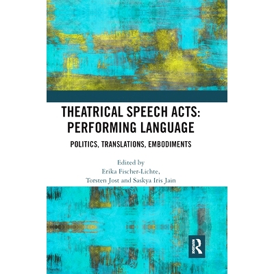 预订 Theatrical Speech Acts: Performing Language: Politics, Translations, Embodiments 戏剧演讲表演：表演语言：政治、翻译