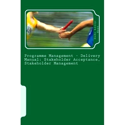预订 Programme Management - Delivery Manual: Stakeholder Acceptance, Stakeholder Management: Stakeholder Acceptance, Sta