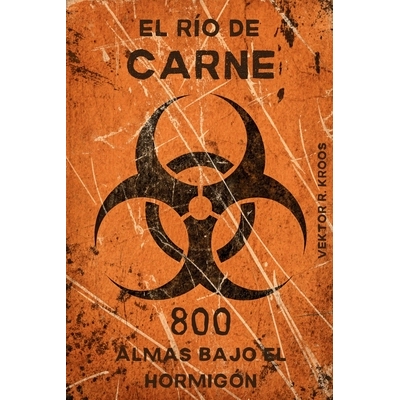 预订 800 ALMAS BAJO EL HORMIGÓN. El Río de Carne: La vibración bajo el suelo, el fin en la muralla. La última guardi