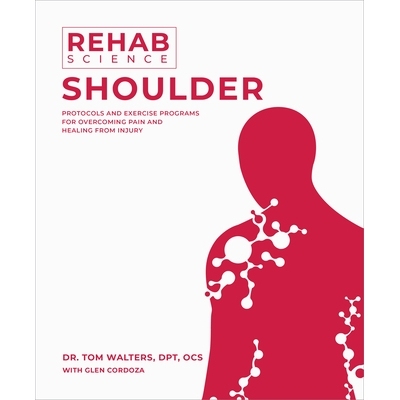 预订 Rehab Science: Shoulder: Protocols and Exercise Programs for Overcoming Pain and Healing from Injury: 9781628605198