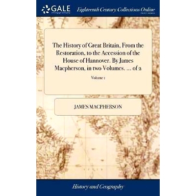预订 The History of Great Britain, From the Restoration, to the Accession of the House of Hannover. By James Macpherson,
