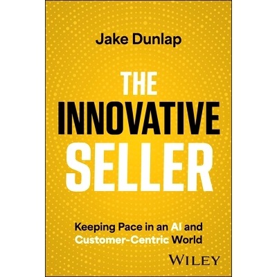 The Innovative Seller: Keeping Pace in An Ai and Customer-Centric World 创新卖家：在人工智能与以客户为*的世界中保持