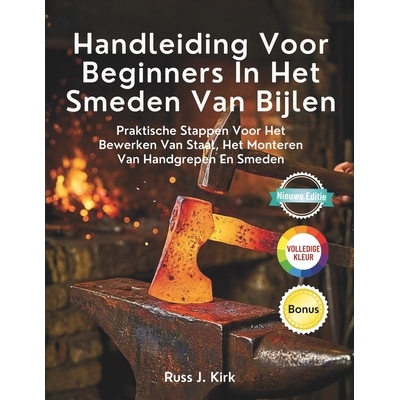 预订 Handleiding Voor Beginners In Het Smeden Van Bijlen: Praktische Stappen Voor Het Bewerken Van Staal, Het Monteren V