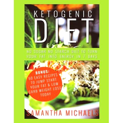 预订 Ketogenic Diet: No Sugar No Starch Diet To Turn Your Fat Into Energy In 7 Days (Bonus: 50 Easy Recipes To Jump Star