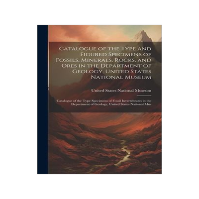 [预订]Catalogue of the Type and Figured Specimens of Fossils, Minerals, Rocks, and Ores in the Department  9781020385902
