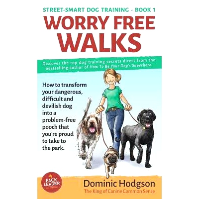预订 Worry Free Walks: How to Transform Your Dangerous, Difficult and Devilish Dog Into a Problem-Free Pooch That You’r