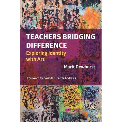 预订 Teachers Bridging Difference: Exploring Identity with Art 教师为差异建立桥梁：用艺术探索身份: 9781682532126