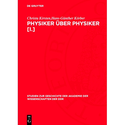 预订 Physiker über Physiker [I.]: Wahlvorschläge zur Aufnahme von Physikern in die Berliner Akademie 1870 bis 1929 von