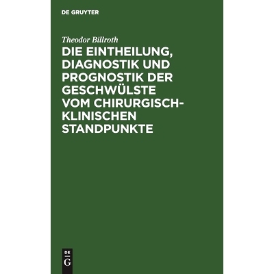 预订 Die Eintheilung, Diagnostik und Prognostik der Geschwülste vom chirurgisch-klinischen Standpunkte: 9783112457818