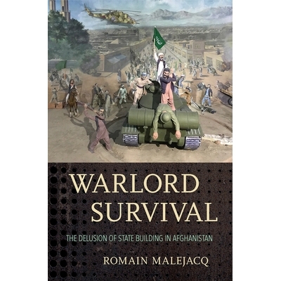 预订 Warlord Survival: The Delusion of State Building in Afghanistan 军阀的生存：阿富汗国家建设的错觉: 9781501746420