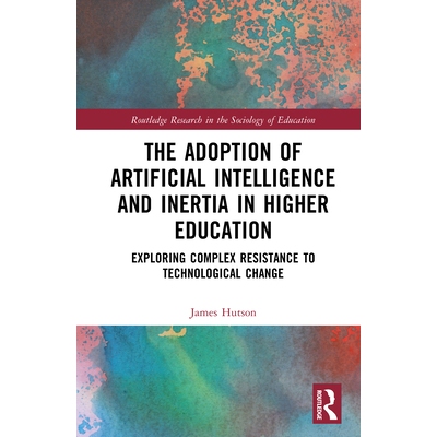 预订 The Adoption of Artificial Intelligence and Inertia in Higher Education: Exploring Complex Resistance to Technologi