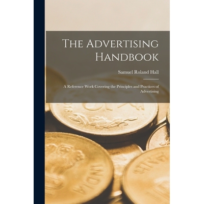 预订 The Advertising Handbook; a Reference Work Covering the Principles and Practices of Advertising 9781018131061