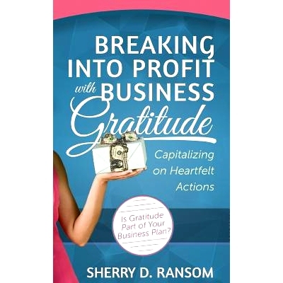 预订 Breaking into Profit with Business Gratitude: Capitalizing on Heartfelt Actions: 9781505328509