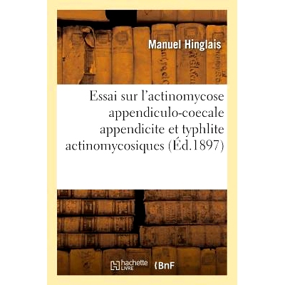 预订 Essai Sur l’Actinomycose Appendiculo-Coecale Appendicite Et Typhlite Actinomycosiques 放线菌性阑尾阑尾炎与放线菌性