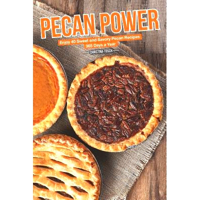 预订 Pecan Power: Enjoy 40 Sweet and Savory Pecan Recipes - 365 Days a Year: 9781096857938