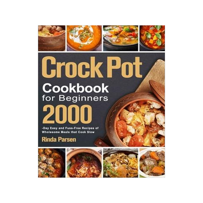 [预订]Crock Pot Cookbook for Beginners: 2000-Day Easy and Fuss-Free Recipes of Wholesome Meals that Cook S 9781803800349