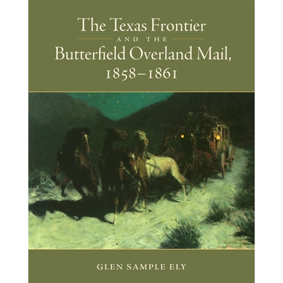 预订 The Texas Frontier and the Butterfield Overland Mail, 1858-1861 德克萨斯边境和巴特菲尔德陆上邮件，1858-1861年: 9780