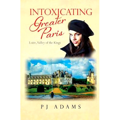 预订 Intoxicating Greater Paris: Loire, Valley of the Kings: 9780996536011