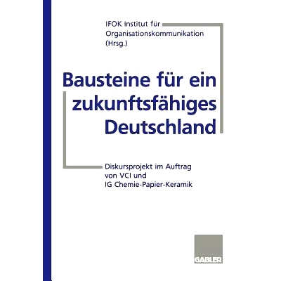 预订 Bausteine für ein zukunftsfähiges Deutschland: Diskursprojekt im Auftrag von VCI und IG Chemie-Papier-Keramik: 97