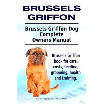 预订 Brussels Griffon. Brussels Griffon Dog Complete Owners Manual. Brussels Griffon book for care, costs, feeding, groo