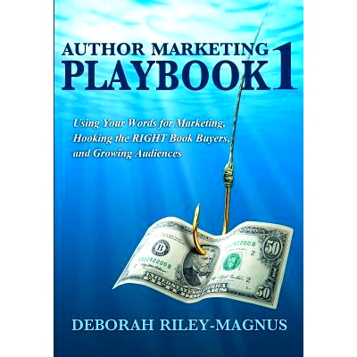预订 Author Marketing Playbook #1: Using Your Words for Marketing, Hooking the RIGHT Book Buyers, and Growing Audience: