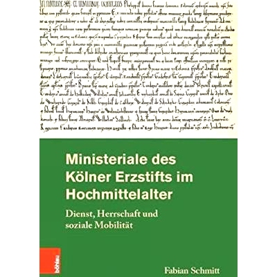 预订 Ministeriale des Kölner Erzstifts im Hochmittelalter: Dienst, Herrschaft und soziale Mobilität 中世纪中叶科隆大主